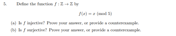 Solved 5. Define the function f : ZZ by f(x) = 2 (mod 5) (a) | Chegg.com