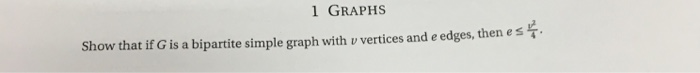 Solved 1 GRAPHS Show that if G is a bipartite simple graph | Chegg.com
