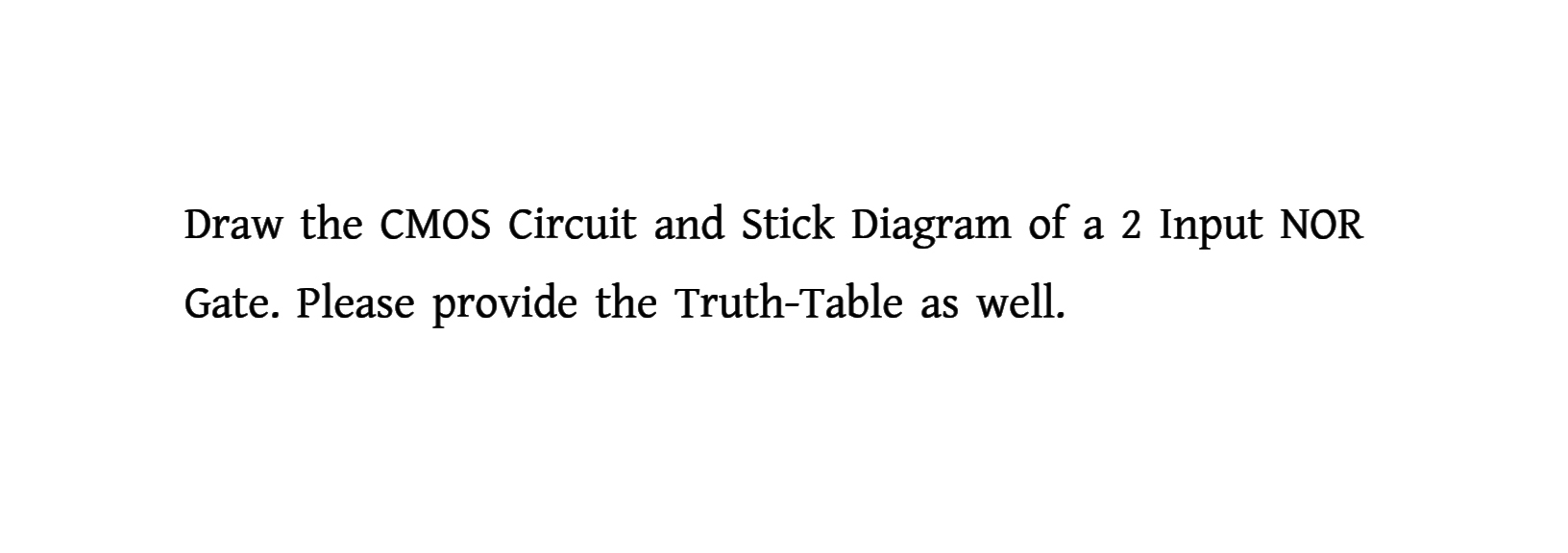 Solved Draw the CMOS Circuit and Stick Diagram of a 2 Input | Chegg.com