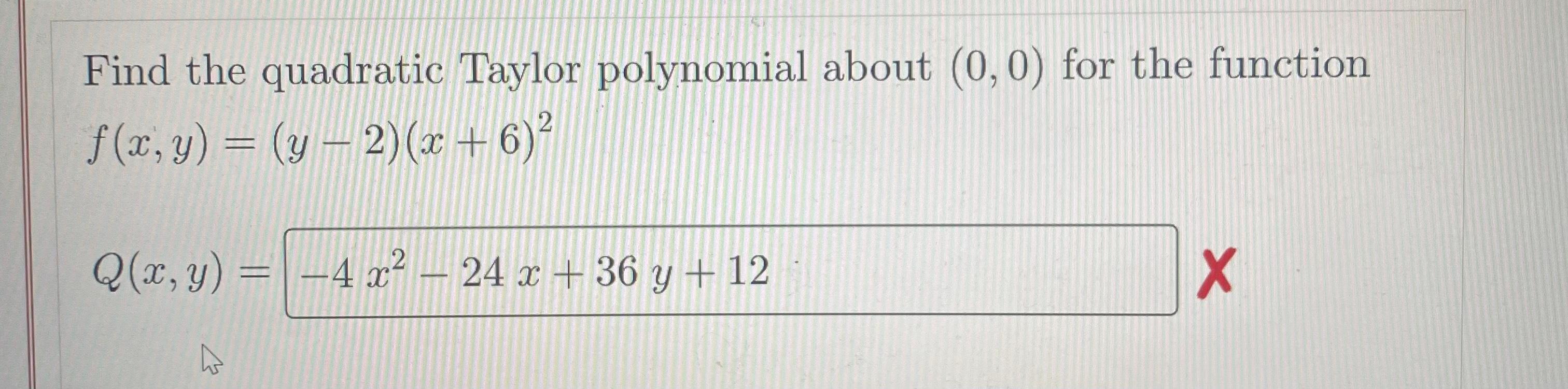 Solved Find the quadratic Taylor polynomial about (0,0) for | Chegg.com