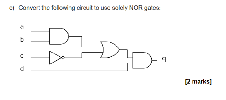 Solved c) Convert the following circuit to use solely NOR | Chegg.com