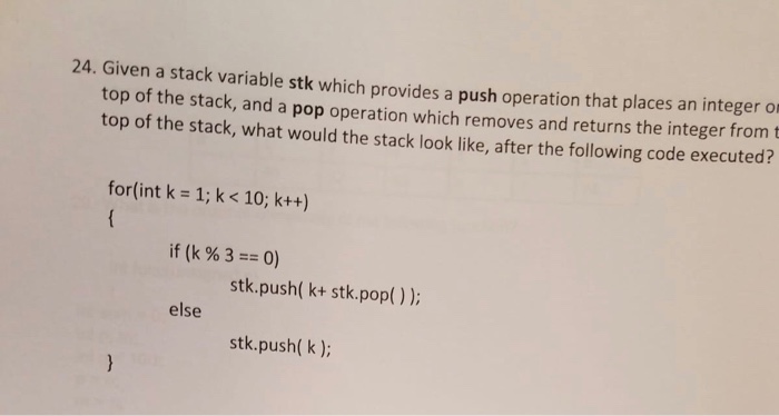 Solved 24. Given a stack variable stk which provides a push | Chegg.com