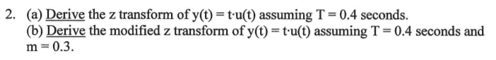 Solved 2. (a) Derive the z transform of y(t) = t'u(t) | Chegg.com
