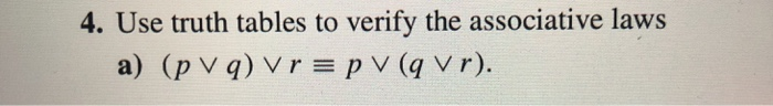 Solved 4 Use Truth Tables To Verify The Associative Laws