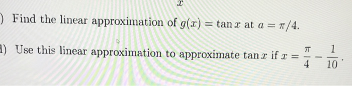 Solved .T ) Find the linear approximation of g(x) tan x at a | Chegg.com