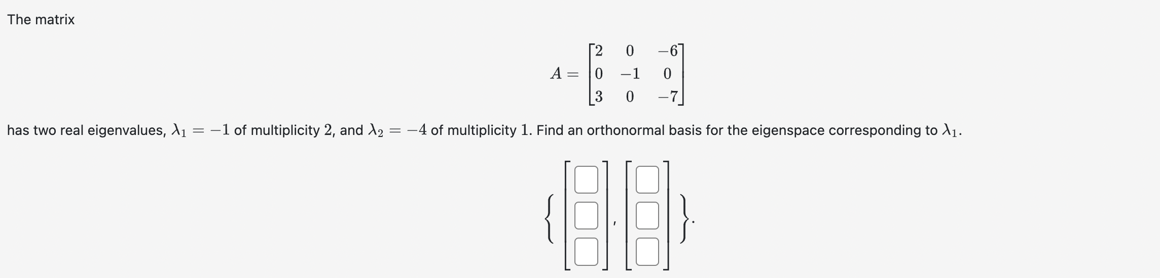 Solved A=⎣⎡2030−10−60−7⎦⎤ λ1=−1 of multiplicity 2 , and | Chegg.com
