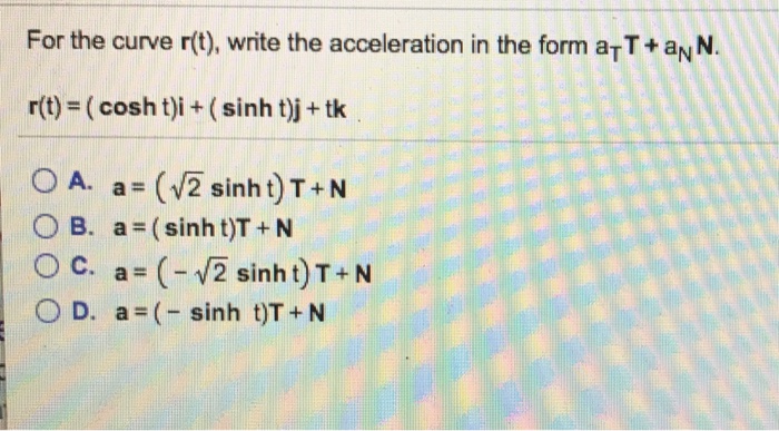 Solved For the curve r(t), write the acceleration in the | Chegg.com