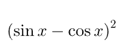 Solved (sinx-cosx)2 | Chegg.com