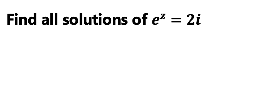 Solved Find all solutions of e² = 2i | Chegg.com