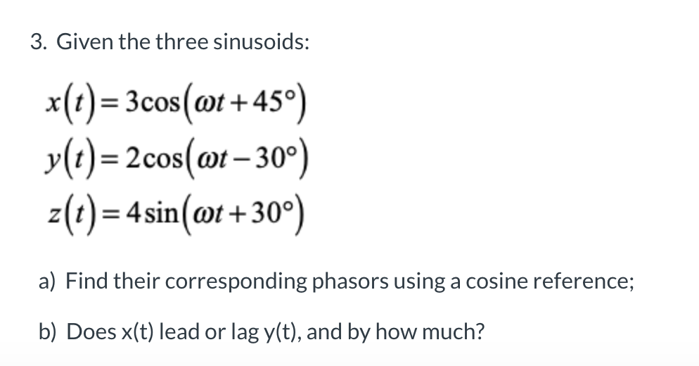Solved 3. Given the three sinusoids: x(t)= 3cos(@t+45°) | Chegg.com