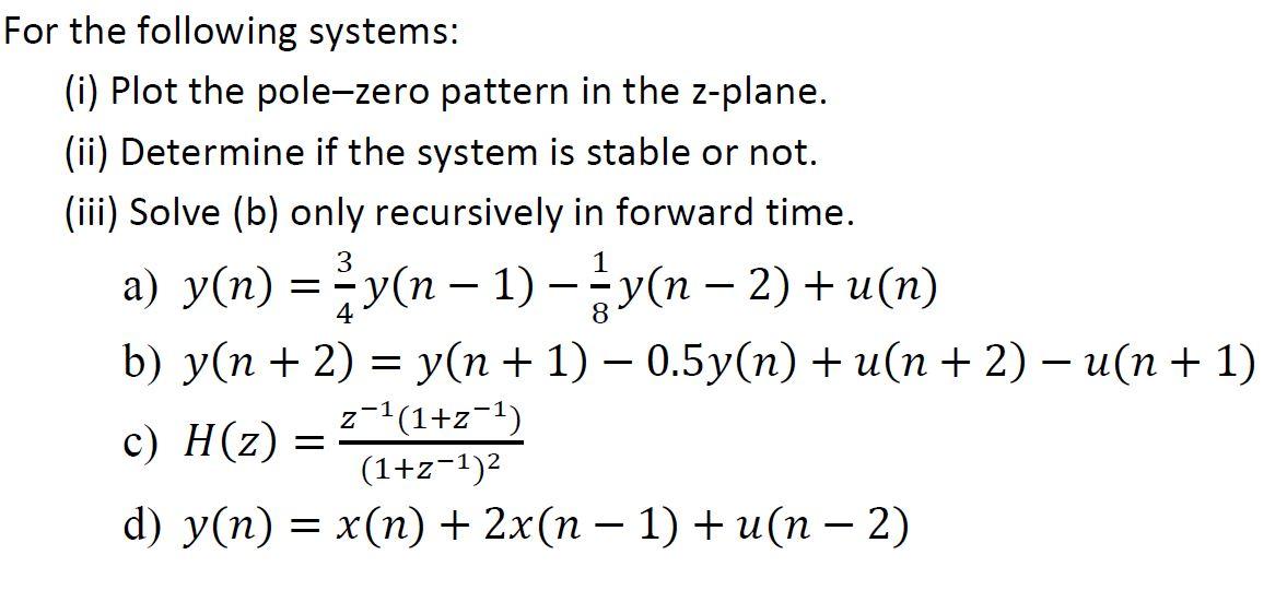 Solved For the following systems: (i) Plot the pole-zero | Chegg.com