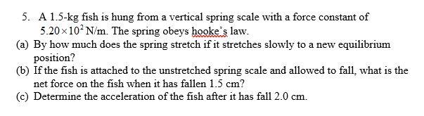 Solved 5. A 1.5-kg fish is hung from a vertical spring scale | Chegg.com