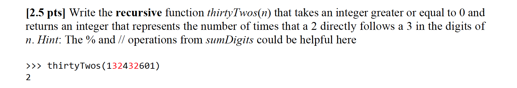 Solved (2.5 pts] Write the recursive function thirtyTwos(n) | Chegg.com
