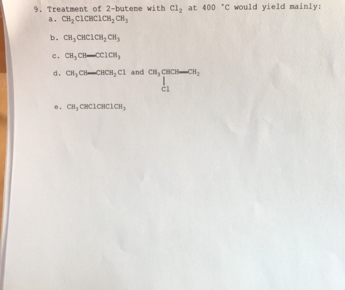 Solved 9. Treatment of 2-butene with cl2 at 400 "c would | Chegg.com