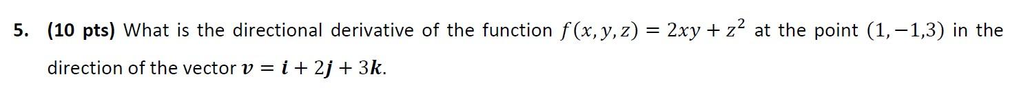 Solved = 5. (10 pts) What is the directional derivative of | Chegg.com