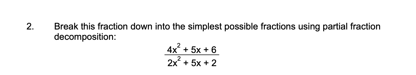 Solved 2. Break this fraction down into the simplest | Chegg.com