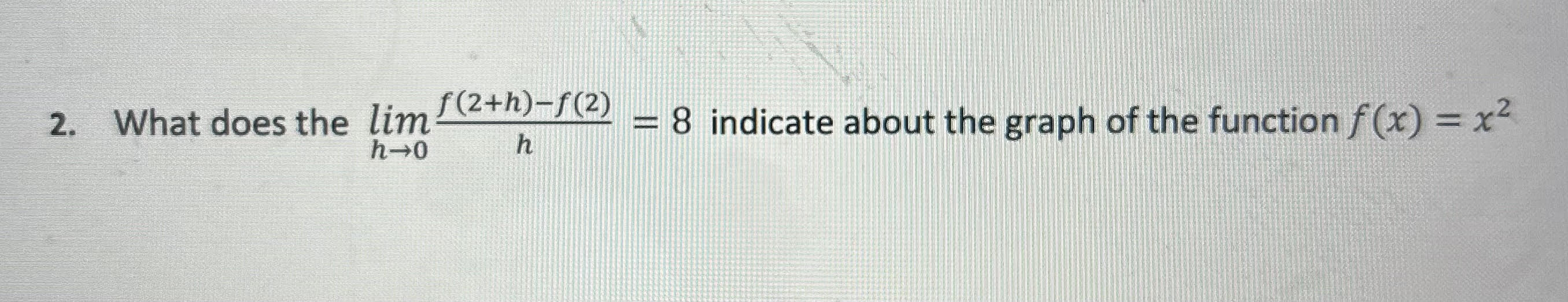 Solved 2. What does the \\( \\lim _{h \\rightarrow 0} | Chegg.com