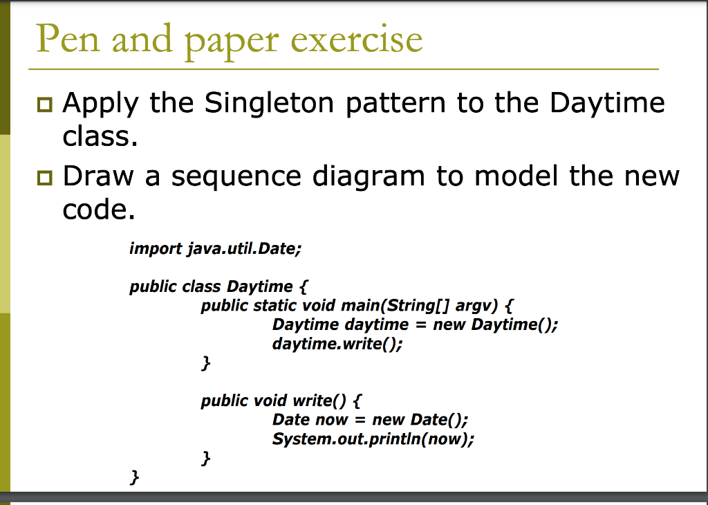 Solved Pen and paper exercise Apply the Singleton pattern to | Chegg.com