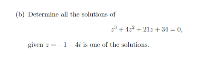 Solved (b) Determine all the solutions of z3+4z2+21z+34=0 | Chegg.com