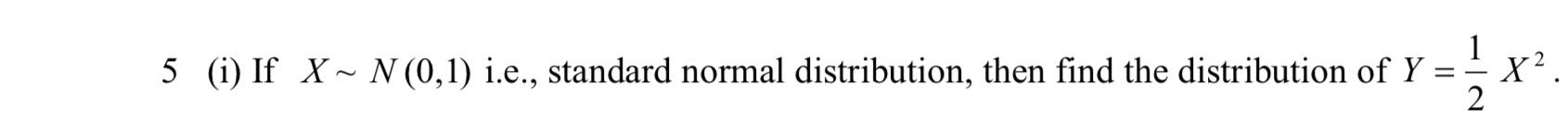 Solved 5 (i) If X~ N (0,1) i.e., standard normal | Chegg.com