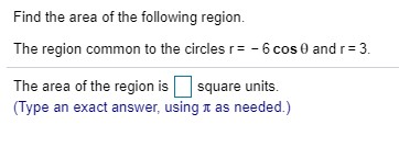 Solved Find the area of the following region. The region | Chegg.com