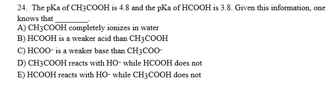 Solved 24. The pKa of CH3COOH is 4.8 and the pKa of HCOOH is | Chegg.com
