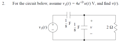 Solved 2. For the circuit below, assume vS(t)=4e−2tu(t)V, | Chegg.com