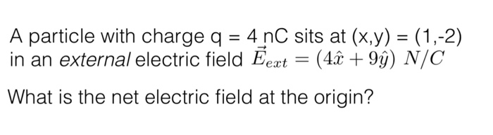 Solved A particle with charge q 4nC sits at (x.y) (1,-2) in | Chegg.com