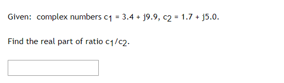 Solved Given: complex numbers c1=3.4+j9.9,c2=1.7+j5.0. Find | Chegg.com