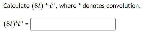 Solved Calculate (8t) * t', where * denotes convolution. | Chegg.com