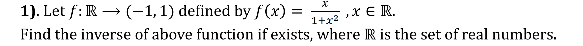 Solved 1). Let f:R→(−1,1) defined by f(x)=1+x2x,x∈R. Find | Chegg.com