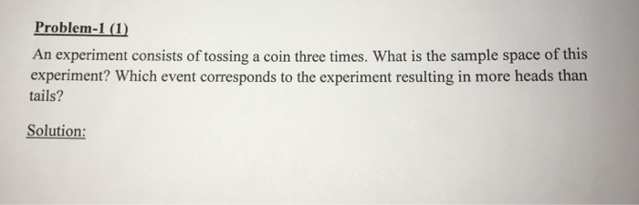 Solved An experiment consists of tossing a coin three times. | Chegg.com