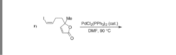 Solved PdCl2(PPh3)2 (cat) DMF, 90 °C F) | Chegg.com