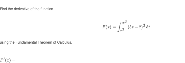 Solved Find the derivative of the function F(x)=∫x2x3(3t−2)3 | Chegg.com