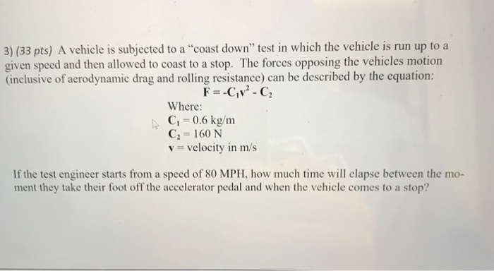 3) (33 pts) A vehicle is subjected to a "coast down" | Chegg.com
