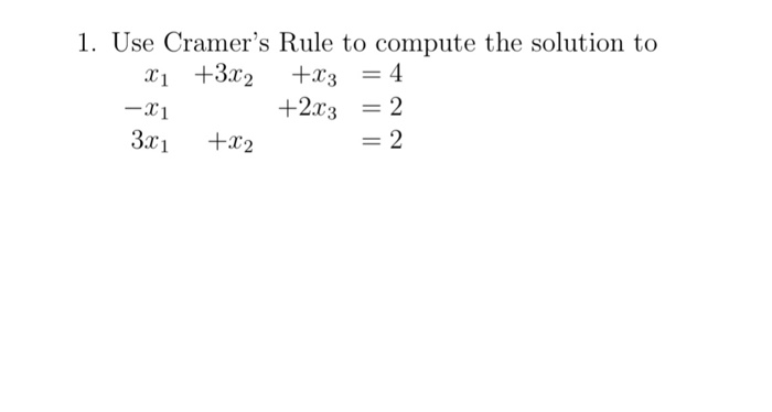 Solved 1. Use Cramer's Rule to compute the solution to +2x3 | Chegg.com