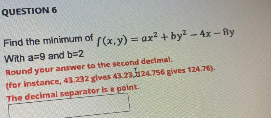 Solved QUESTION 6 Find the minimum of f(x,y) = ax2 + by2 – | Chegg.com