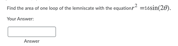 Solved Find the area of one loop of the lemniscate with the | Chegg.com