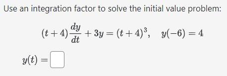 Solved Use an integration factor to solve the initial value | Chegg.com