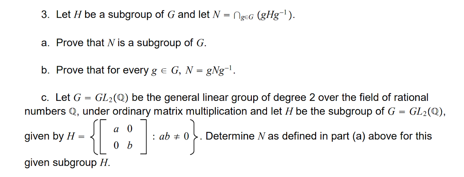 Solved 3. Let H be a subgroup of G and let N=∩g∈G(gHg−1). a. | Chegg.com