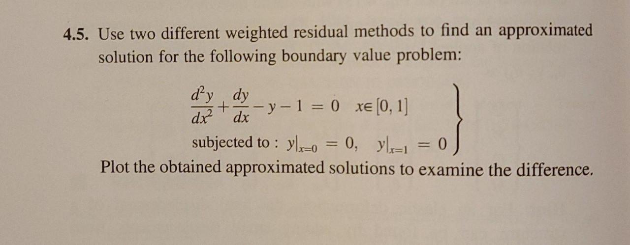 Solved 4.5. Use two different weighted residual methods to | Chegg.com