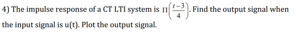Solved t- 4) The impulse response of a CT LTI system is ( | Chegg.com