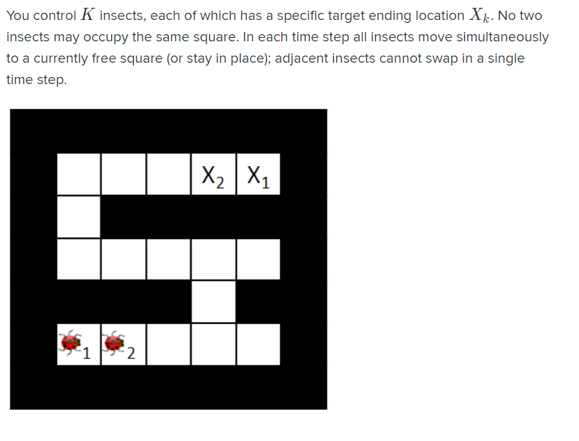 Solved For this problem, you control a single insect as | Chegg.com