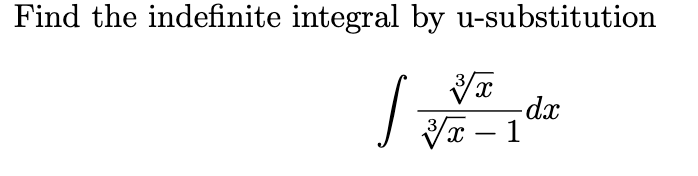 Solved Find the indefinite integral by u-substitution | Chegg.com