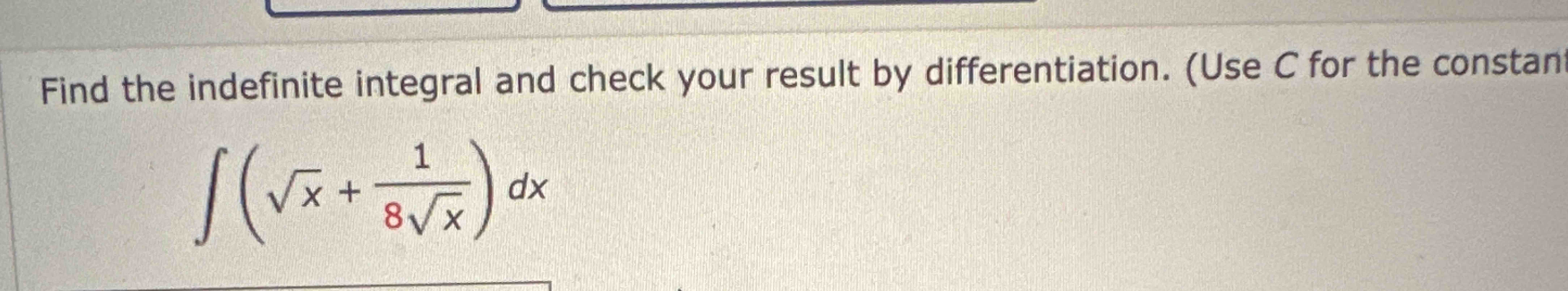 Solved Find the indefinite integral and check your result by | Chegg.com