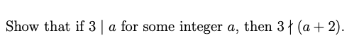 Solved Show that if 3 | a for some integer a, then 31 (a + | Chegg.com