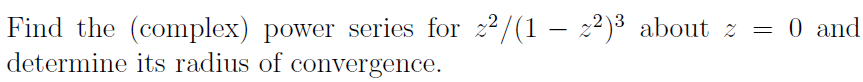 Solved Find the (complex) power series for z2/(1−z2)3 about | Chegg.com