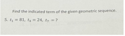 Solved Find the indicated term of the given geometric | Chegg.com
