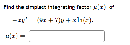 Solved Find the simplest integrating factor u(x) of – xy' = | Chegg.com