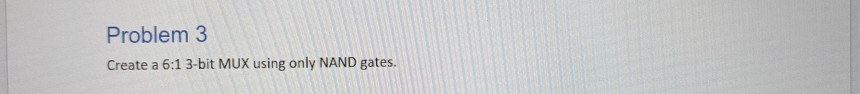 Solved Problem 3 Create a 6:1 3-bit MUX using only NAND | Chegg.com